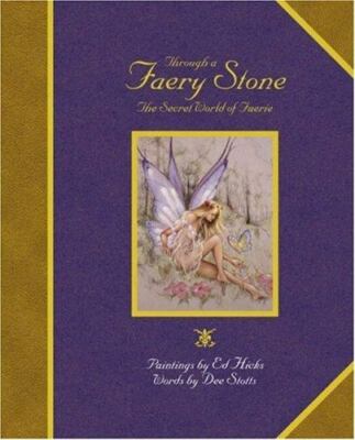 Through a Faery Stone : The Secret World of Faerie by Dee Stotts and Ed ...