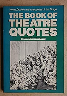 The Book of Theatre Quotes : Notes, Quotes and Anecdotes of the S | eBay