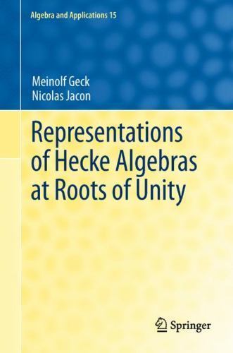 Algebra and Applications Ser.: Representations of Hecke Algebras at Roots of Unity by Nicolas ...
