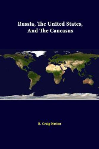 Russia, the United States, and the Caucasus by Strategic Studies ...