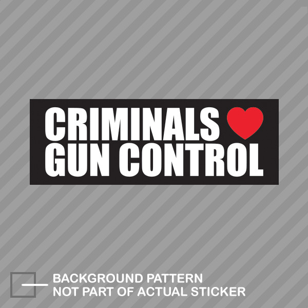 Criminals Love Gun Control Sticker Decal Vinyl 2a 2nd amendment gun ...