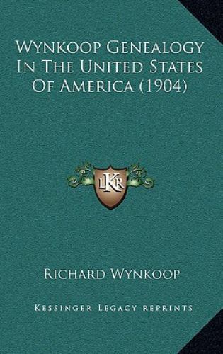 Wynkoop Genealogy in the United States of America by Richard Wynkoop ...