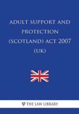 Adult Support And Protection (Scotland) Act 2007 (Uk) 9781717243041| eBay
