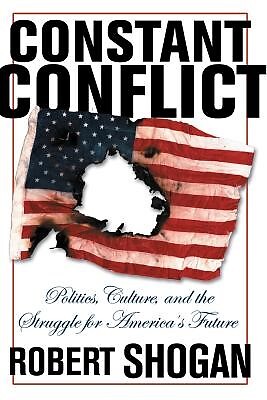 Constant Conflict Politics Culture Struggle for Americ by Shogan Robert ...