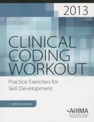 Clinical Coding Workout, with Answers 2013: Practice Exercises for Skill - GOOD 9781584264170| eBay