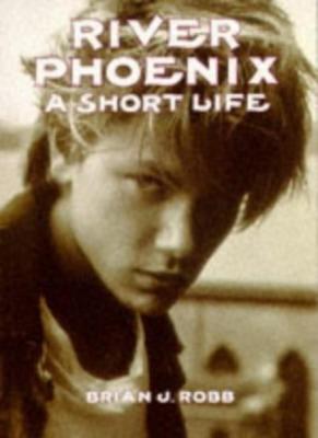 River Phoenix: A Short Life By Brian J. Robb. 9780859652148 ...