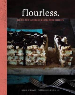 Flourless.: Recipes for Naturally Gluten-Free Desserts - Hardcover - VERY GOOD 9781452119557| eBay