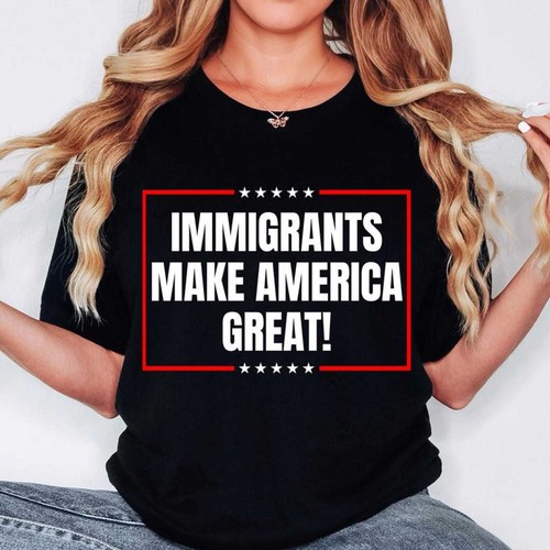 Immigrants Make America Great Pro Immigrant Support Tshirt Men Women | eBay