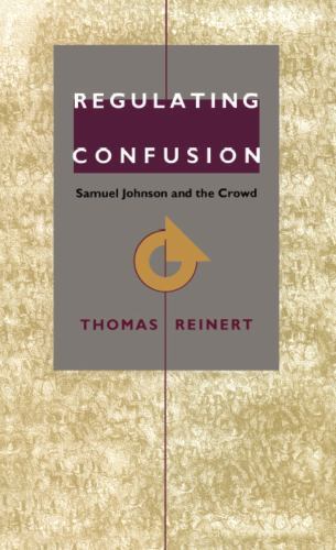 Regulating Confusion : Samuel Johnson and the Crowd by Thomas Reinert ...