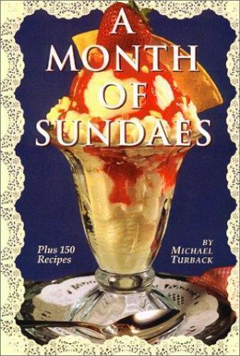 Month of Sundaes : Plus 150 Recipes by Michael Turback (2006, Hardcover ...