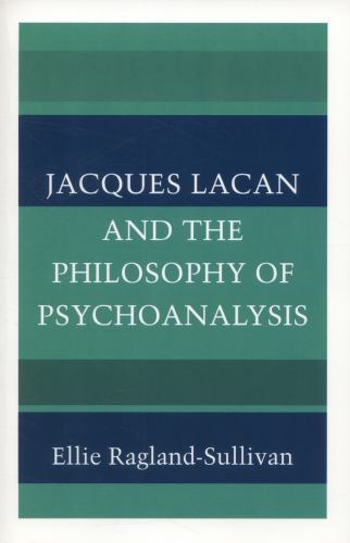 Jacques Lacan and the Philosophy of Psychoanalysis by Ellie Ragland ...