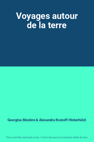 Voyages autour de la terre, Georgina Meziere et Alexandra Kostoff ...