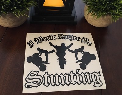 I Would Rather Be Stunting Motorcycle Car Window Decal Stunt 636 ...