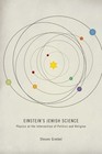 Einstein's Jewish Science: Physics at the Intersection of Politics and ...