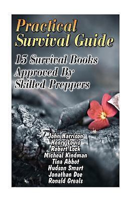 Practical Survival Guide: 13 Survival Books Approved by Skilled ...