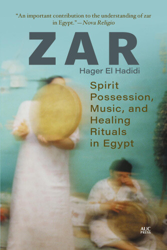 Zar: Spirit Possession, Music, and Healing Rituals in Egypt by Hadidi ...