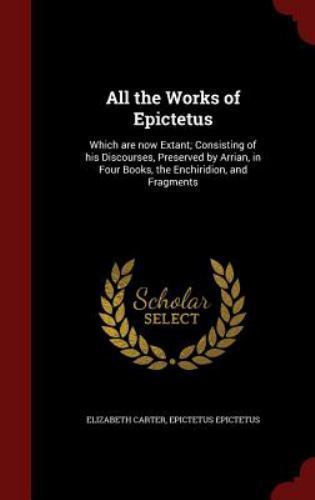 All the Works of Epictetus : Which Are Now Extant; Consisting of His ...