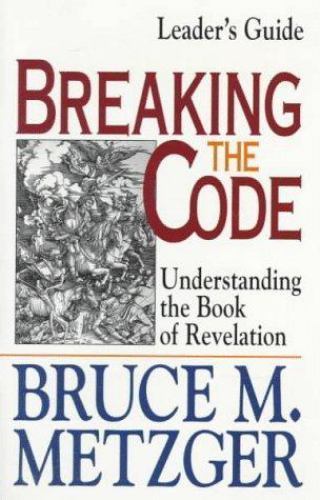 Breaking the Code: Understanding the Book of Revelation: Leaders Guide ...