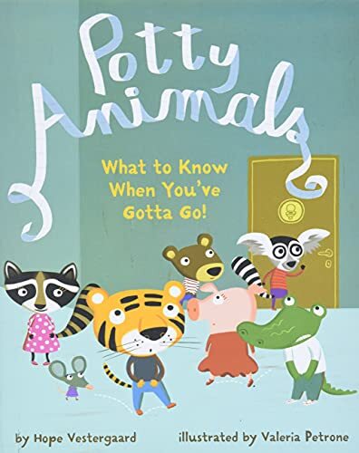 Potty Animals: What to Know When You've Gotta Go!, Hope Vestergaard et ...
