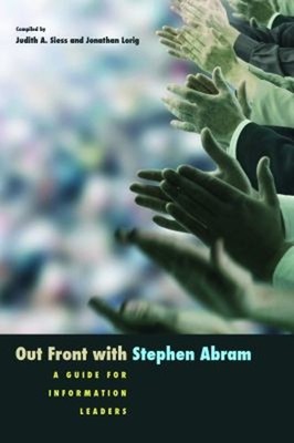 Out Front with Stephen Abram : A Guide for Information Leaders Pe ...