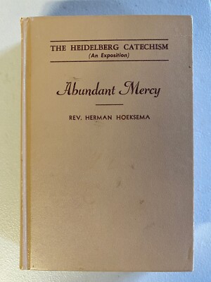 Abundant Mercy: An Exposition on the Heidelberg Catechism by Herman ...