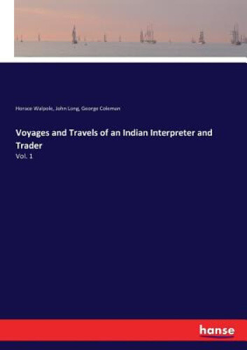 Voyages and Travels of an Indian Interpreter and Trader: Vol. 1 ...