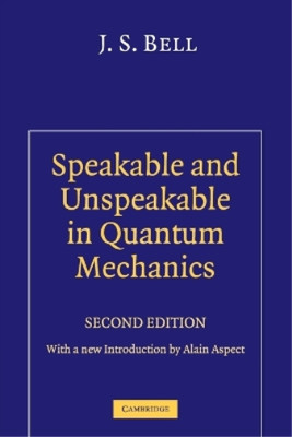 J. S. Bell Speakable and Unspeakable in Quantum Mechanics (Paperback ...