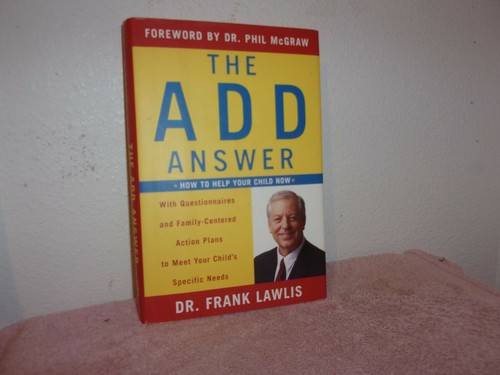 The ADD Answer : How to Help Your Child Now by Frank Lawlis (2004 ...