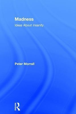 Madness : Ideas about Insanity by Peter Morrall (2017, Hardcover) for ...