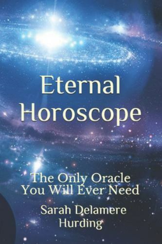 Eternal Horoscope: The Only Oracle You WIll Ever Need by Delamere ...
