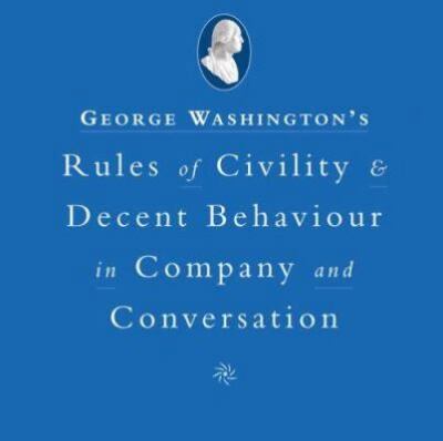 George Washington's Rules of Civility & Decent Behavior in Company and ...