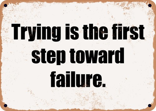 METAL SIGN - Trying is the first step toward failure. | eBay