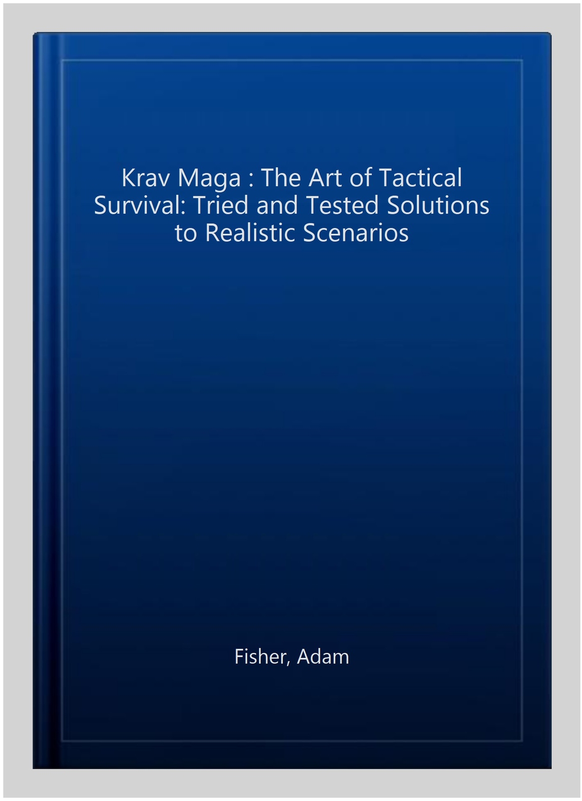 Krav Maga : The Art of Tactical Survival: Tried and Tested Solutions to ...