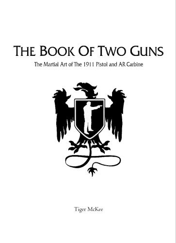The Book of Two Guns: The Martial Art of the 1911 Pistol and AR Carbine ...