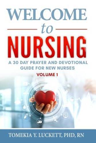 Welcome to Nursing: A 30 Day Prayer and Devotional Guide for New Nur ...
