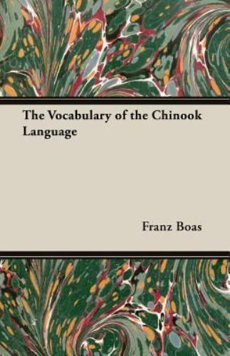 Vocabulary of the Chinook Language by Franz Boas (2013, Trade Paperback ...