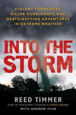 Into the Storm: Violent Tornadoes, Killer Hurricanes, and De... by ...