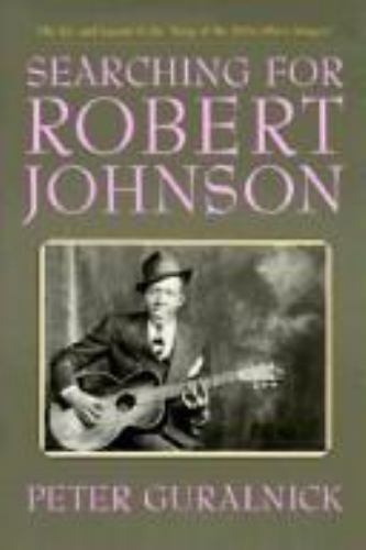 Searching for Robert Johnson by Peter Guralnick (1989, Hardcover ...