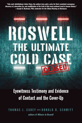 Roswell: The Ultimate Cold Case: Eyewitness Testimony and Evidence of ...