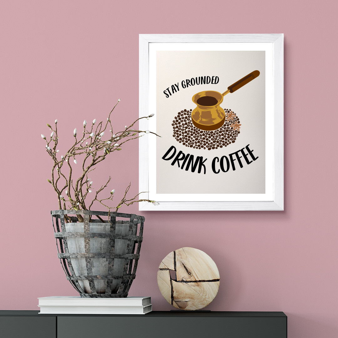 Designs ByLITA Stay Grounded Drink Coffee, Wall Print Art | Coffee ...