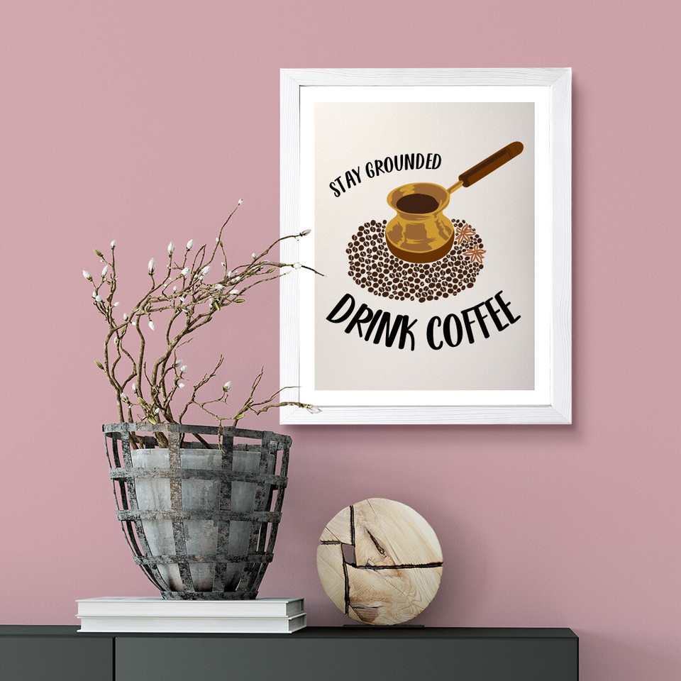 Designs ByLITA Stay Grounded Drink Coffee, Wall Print Art | Coffee ...