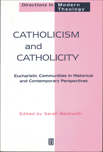 Catholicism and Catholicity ; Sarah Beckwith - Eucharistic Communities ...
