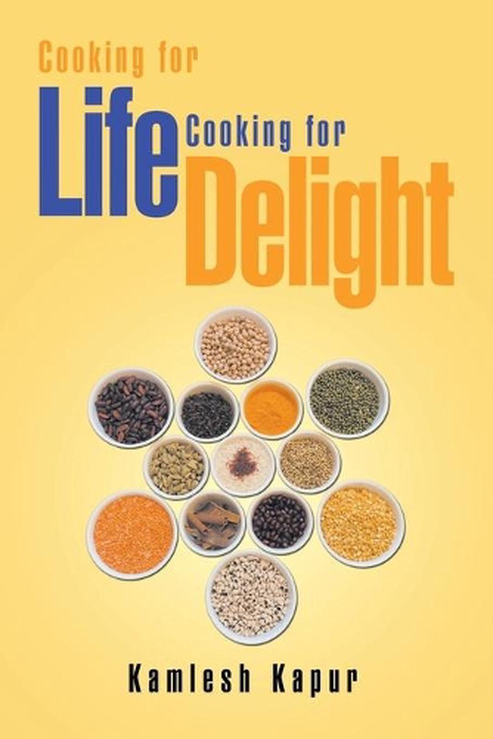 Cooking for Life Cooking for Delight by Kamlesh Kapur (English ...