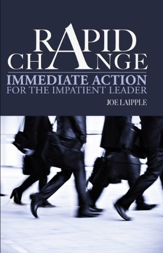 RAPID CHANGE: IMMEDIATE ACTION FOR THE IMPATIENT LEADER By Joe Laipple ...