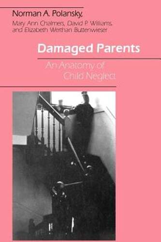 Damaged Parents: An Anatomy of Child Neglect by Norman A Polansky: Used ...