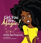 Girl, You Are Magic! by Ashley Aya Ferguson: New 9780692085578| eBay