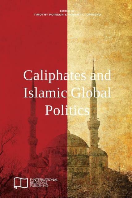 Caliphates and Islamic Global Politics von Robert L Oprisko Timothy ...