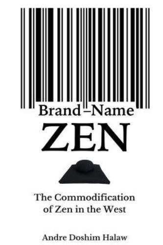 Brand-Name Zen : The Commodification of Zen in the West by Andre Halaw ...