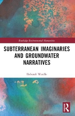 Deborah Wardle Subterranean Imaginaries and Groundwater (Paperback) (UK ...