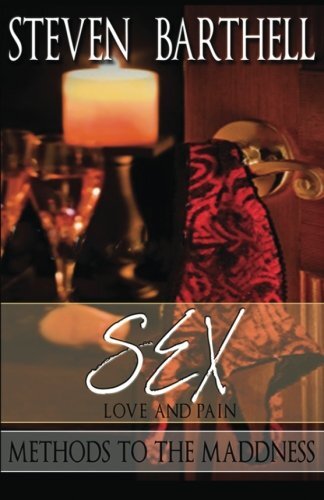 SEX, LOVE & PAIN: METHODS TO THE MADNESS By Steven Barthell **BRAND NEW** 9780988176799 | eBay